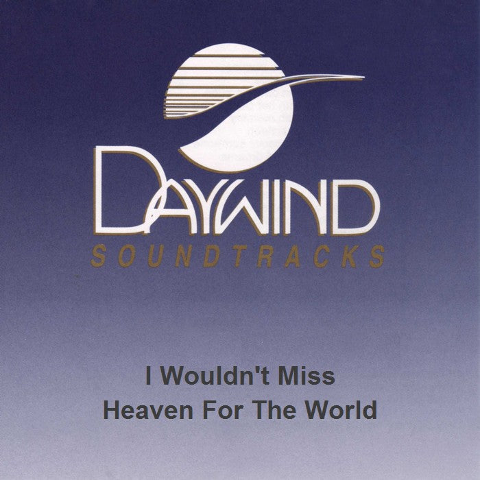 I Wouldn't Miss Heaven For The World – MYPRAISE.STORE
