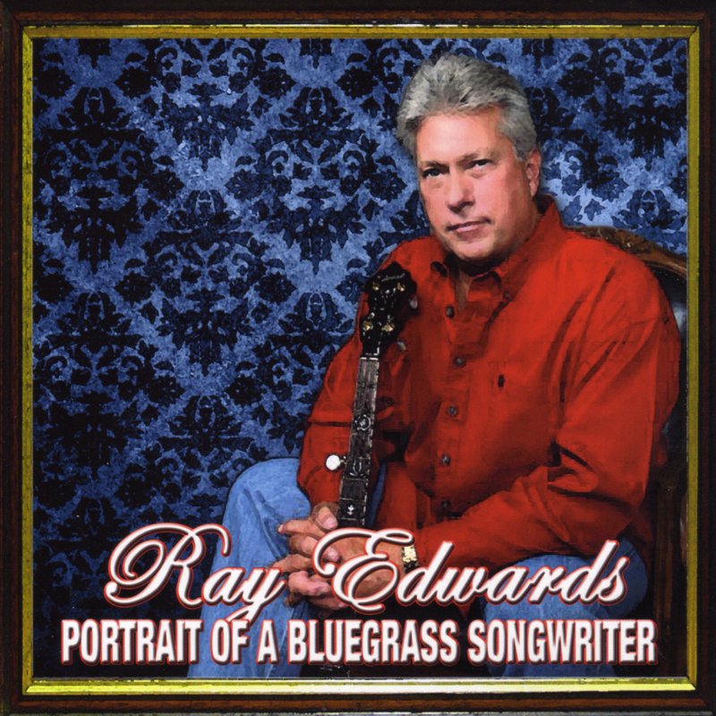 Ray Edwards: Portrait Of A Bluegrass Songwriter – MYPRAISE.STORE