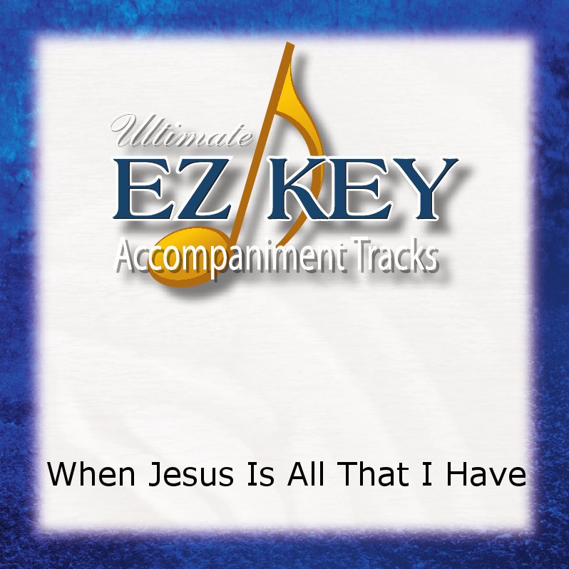 When Jesus Is All That I Have – MYPRAISE.STORE